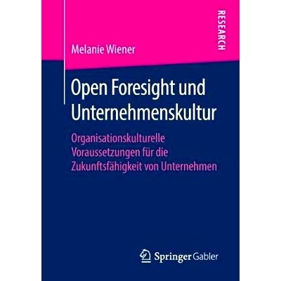 预订 Open Foresight und Unternehmenskultur: Organisationskulturelle Voraussetzungen für die Zukunftsfähigkeit von Unte