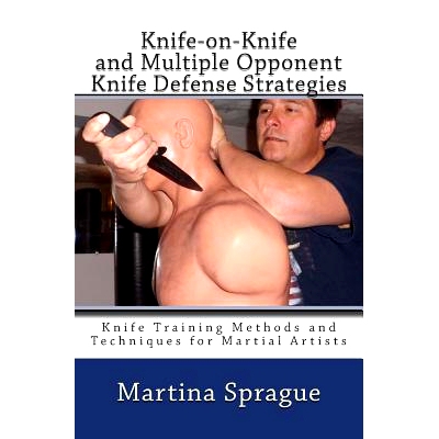 预订 Knife-On-Knife and Multiple Opponent Knife Defense Strategies: Knife Training Methods and Techniques for Martial Ar
