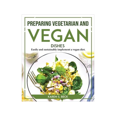 [预订]Preparing Vegetarian and Vegan Dishes: Easily and sustainably implement a vegan diet 9781804767580