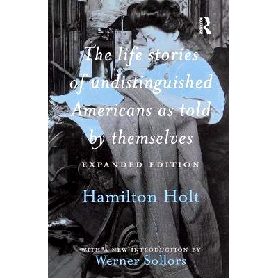 预订 The Life Stories of Undistinguished Americans as Told by Themselves: Expanded Edition 杰出美国人的口述生活故事扩展