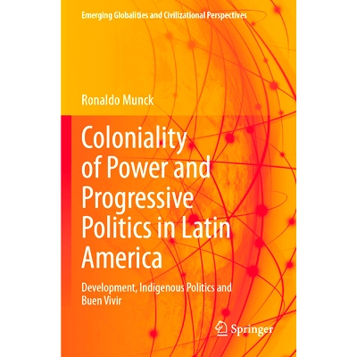 预订 Coloniality of Power and Progressive Politics in Latin America: Development, Indigenous Politics and Buen Vivir: 97