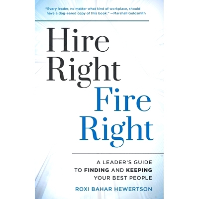 预订 Hire Right, Fire Right: A Leader’s Guide to Finding and Keeping Your Best People 雇用权，开除权：寻找和留住*人才的