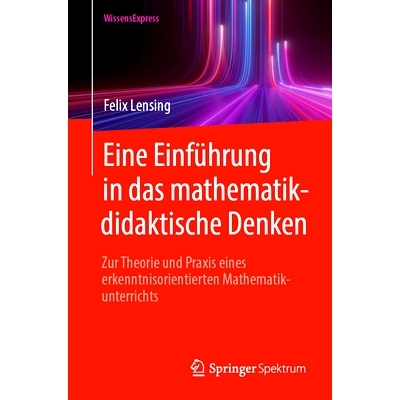 预订 Eine Einführung in das mathematikdidaktische Denken: Zur Theorie und Praxis eines erkenntnisorientierten Mathemati
