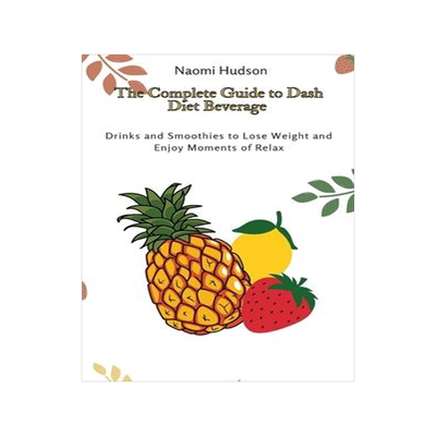 [预订]The Complete Guide to Dash Diet Beverages: Drinks and Smoothies to Lose Weight and Enjoy Moments of  9781802691030