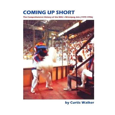 预订 Coming Up Short: The Comprehensive History of the NHL’s Winnipeg Jets (1979-1996): 9781495345876