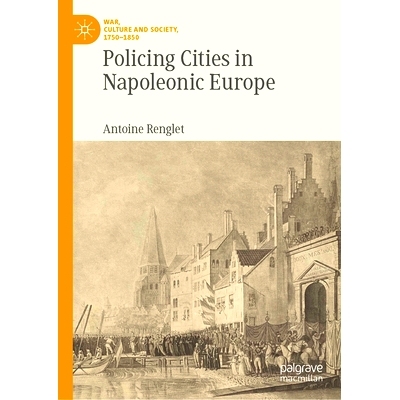 预订 Policing Cities in Napoleonic Europe 拿破仑时期的欧洲城市治安: 9783031110535