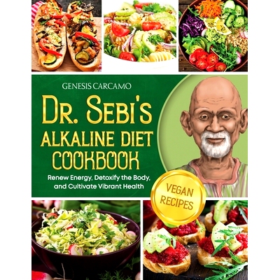 预订 Dr. Sebi's Alkaline Diet Cookbook: Renew Energy, Detoxify the Body, and Cultivate Vibrant Health