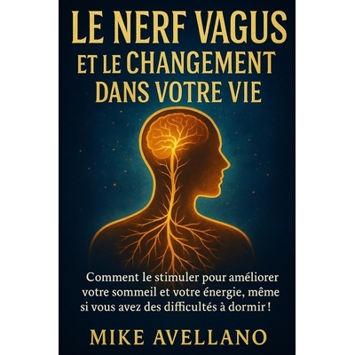 预订 Le Nerf Vagus Et Le Changement Dans Votre Vie: Comment le stimuler pour améliorer votre sommeil et votre énergie,