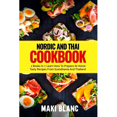 预订 Nordic And Thai Cookbook: 2 Books In 1: Learn How To Prepare At Home Tasty Recipes From Scandinavia And Thailand: 9