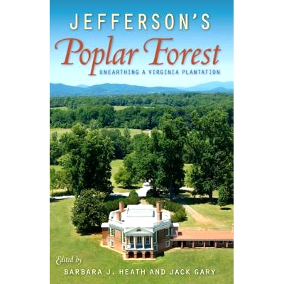 预订 Jefferson’s Poplar Forest: Unearthing a Virginia Plantation 杰佛逊的白杨林：发掘弗吉尼亚的种植园 重印版: 978081306