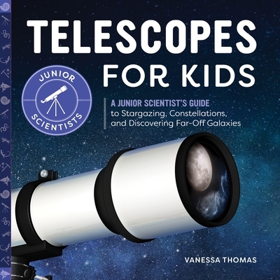 预订 Telescopes for Kids: A Junior Scientist’s Guide to Stargazing, Constellations, and Discovering Far-Off Galaxies: 9