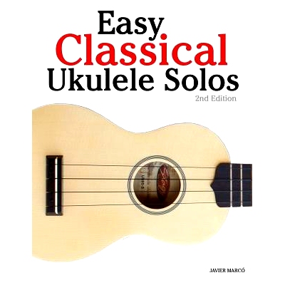 预订 Easy Classical Ukulele Solos: Featuring Music of Bach, Mozart, Beethoven, Vivaldi and Other Composers. in Standard