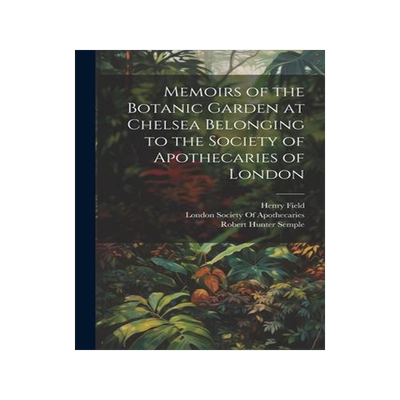 [预订]Memoirs of the Botanic Garden at Chelsea Belonging to the Society of Apothecaries of London 9781021266255