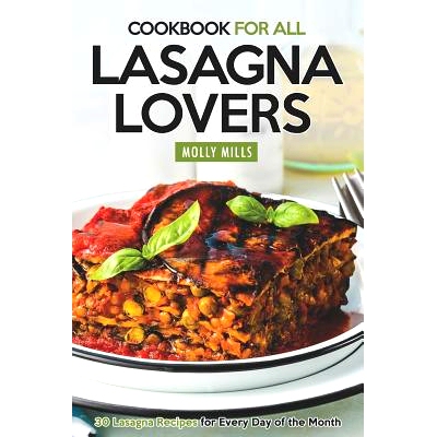 预订 Cookbook For All Lasagna Lovers: 30 Lasagna Recipes for Every Day of the Month: 9781097710324