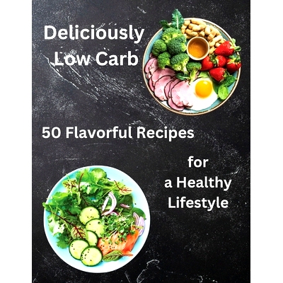 预订 Deliciously Low Carb: Enjoy the Flavorful Journey to a Healthier You with 50 Deliciously Low Carb Recipes