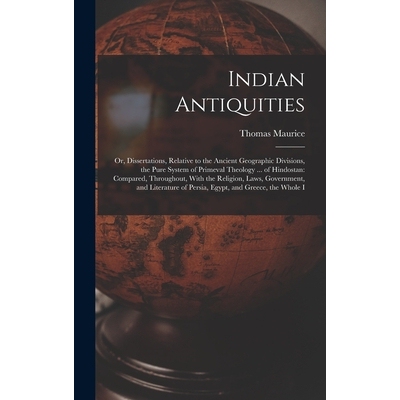 预订 Indian Antiquities: Or, Dissertations, Relative to the Ancient Geographic Divisions, the Pure System of Primeval Th