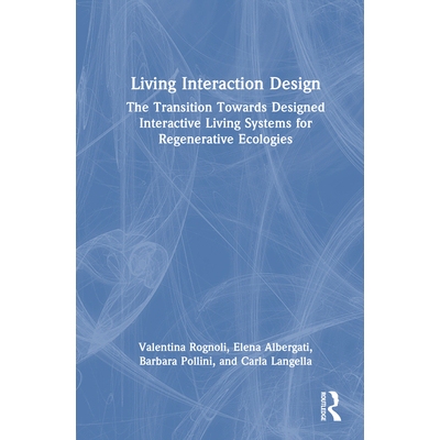 预订 Living Interaction Design The Transition Towards Designed Interactive Living Systems for Regenerative Ecologies 生
