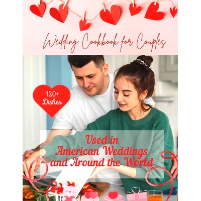 预订 Wedding Cookbook For Couples: 120+ Dishes Used and Party Outdoor in American Weddings and Around the World: Nutriti