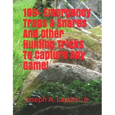 预订 199+ Emergency Traps & Snares And Other Hunting Tricks To Capture Any Game!: 9781545332092