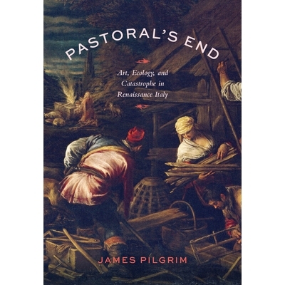 预订 Pastoral’s End: Art, Ecology, and Catastrophe in Renaissance Italy 田园的终结：文艺复兴时期意大利的艺术、生态与灾