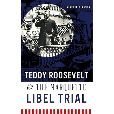 预订 Teddy Roosevelt & the Marquette Libel Trial: 9781540210524