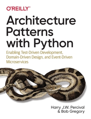 现货Architecture Patterns with Python: Enabling Test-Driven Development, Domain-Driven Design, and Event-Drive...