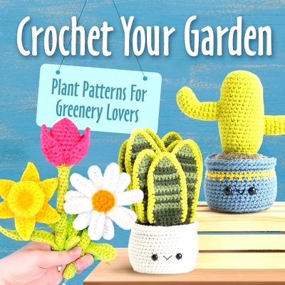 预订 Crochet Your Garden: Plant Patterns For Greenery Lovers: Complete Guide for Eyecatching Crochet Plant Patterns: 979