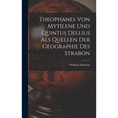预订 Theophanes von Mytilene und Quintus Dellius als Quellen der Geographie des Strabon 9781018243160