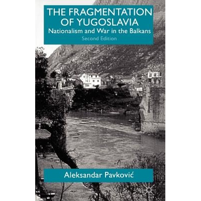 预订 The Fragmentation of Yugoslavia: Nationalism and War in the Balkans: 9780312230845