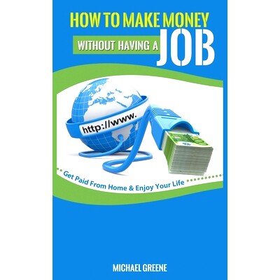 预订 How to Make Money Without Having a Job: Get Paid From Home & Enjoy ...