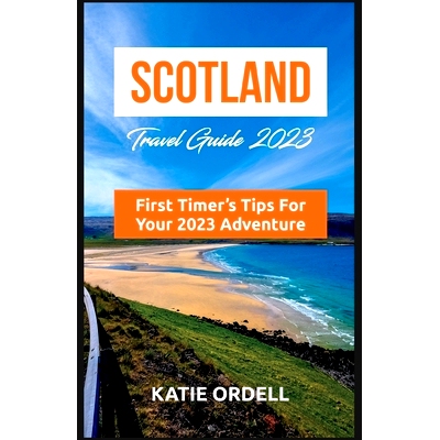预订 Scotland Travel Guide: A First-Timers Tips for Your 2023 Adventure: 9798388394576