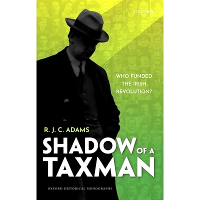 预订 Shadow of a Taxman: Who Funded the Irish Revolution? 税官的阴影：谁资助了爱尔兰*？: 9780192849625