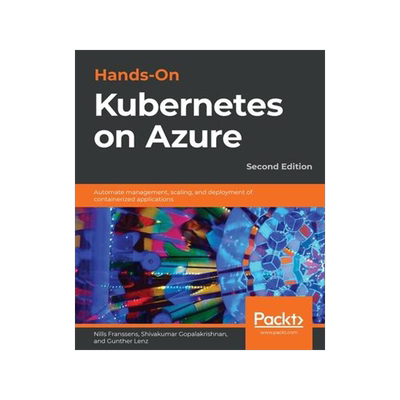 [预订]Hands-On Kubernetes on Azure - Second Edition: Automate management, scaling, and deployment of conta 9781800209671