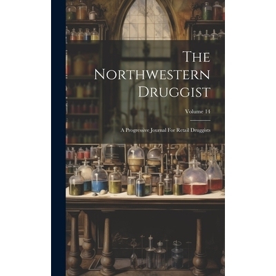预订 The Northwestern Druggist: A Progressive Journal For Retail Druggists; Volume 14: 9781020462221