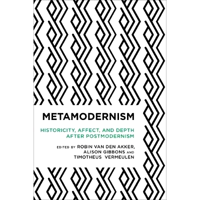 预订 Metamodernism: Historicity, Affect, and Depth after Postmodernism 后现代主义：后现代主义之后的历史性，影响和深度: 9