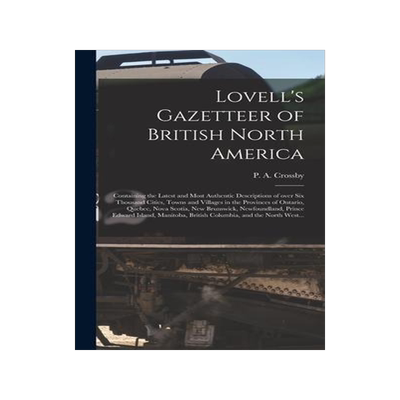 [预订]Lovell’s Gazetteer of British North America [microform]: Containing the Latest and Most Authentic  9781013844126