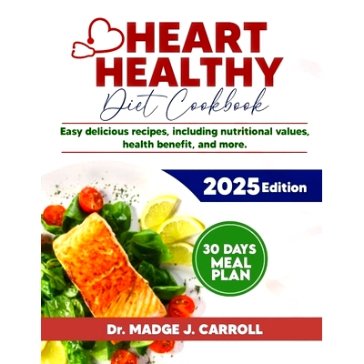 预订 Heart Healthy Diet Cookbook: Easy delicious recipes, including nutritional values, health benefit, 30 days meal pla