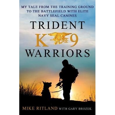 Trident K9 Warriors: My Tale from the Training Ground to the Battlefield with Elite Navy Seal Canines 三叉戟 K9勇士：海