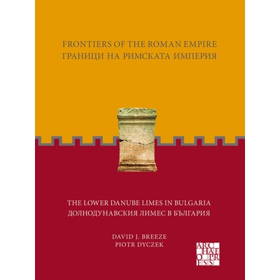 预订 Frontiers of the Roman Empire: The Lower Danube Limes in Bulgaria 罗马帝国的边境:保加利亚的多瑙河下游？: 9781803277