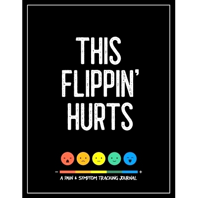 预订 This Flippin' Hurts: A Pain & Symptom Tracking Journal for Chronic Pain & Illness (Large Edition - 8.5 x 11 and 6 m