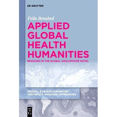预订 Applied Global Health Humanities: Readings in the Global Anglophone Novel 应用全球健康人文学科：全球英语小说读物: 9