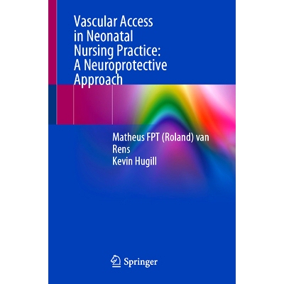 预订 Vascular Access in Neonatal Nursing Practice: A Neuroprotective Approach 新生儿护理实践的血管通路：神经保护方法: 97