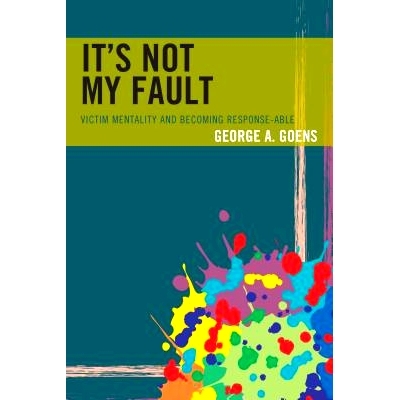预订 It’s Not My Fault: Victim Mentality and Becoming Response-able 这不是我的错：受害者心态与应对能力（精装）: 9781475