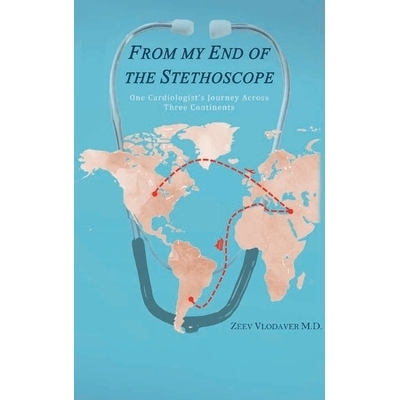 预订 From My End of the Stethoscope: , One Cardiologist’s Journey Across Three Continents: 9798895693285
