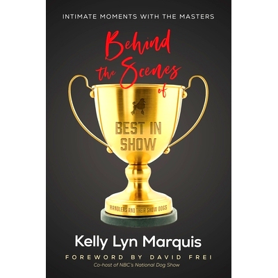 预订 Behind the Scenes of Best in Show: Intimate Moments with the Masters: Handlers and Their Show Dogs: 9798986941936