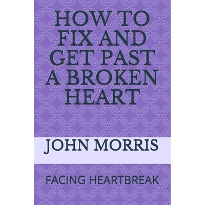 预订 How to Fix and Get Past a Broken Heart: Facing Heartbreak: 9798646449536