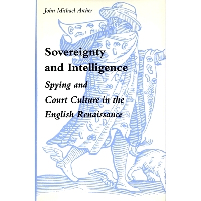 预订 Sovereignty and Intelligence: Spying and Court Culture in the English Renaissance: 9780804720793