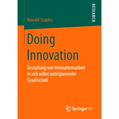 预订 Doing Innovation: Gestaltung von Innovationsarbeit in sich selbst antizipierender Gesellschaft: 9783658181321