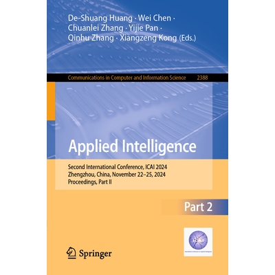 预订 Applied Intelligence Second International Conference, ICAI 2024, Zhengzhou, China, November 22-25, 2024, Proceeding