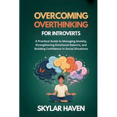 预订 Overcoming Overthinking for Introverts: A Practical Guide to Managing Anxiety, Strengthening Emotional Balance, and